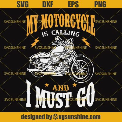 My motorcycle is calling and i must go svg - Sunshine