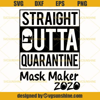 Mask Maker SVG , Straight Outta Quarantine Mask Maker 2020 SVG - Sunshine
