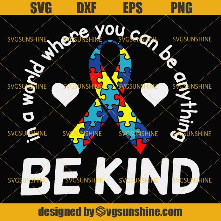 Autism SVG, In a World Where You Can Be Anything Be Kind Autism Ribbon ...