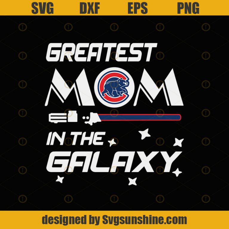 Chicago Cubs Mother's Day SVG The Greatest mom in the galaxy SVG PNG ...