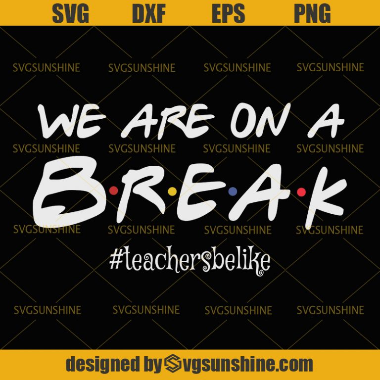 We are on a break svg, Teacher be like svg, Teacher svg, Funny Tearcher ...