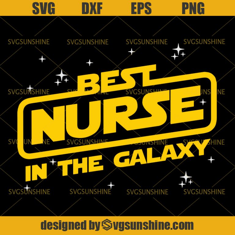 Best Nurse In The Galaxy SVG, Nurse SVG, Star Wars Nurse SVG - Sunshine