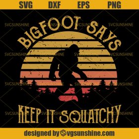 Big Foot SVG, I Believe Yeti SVG, Bigfoot Says Keep It Squatchy SVG ...
