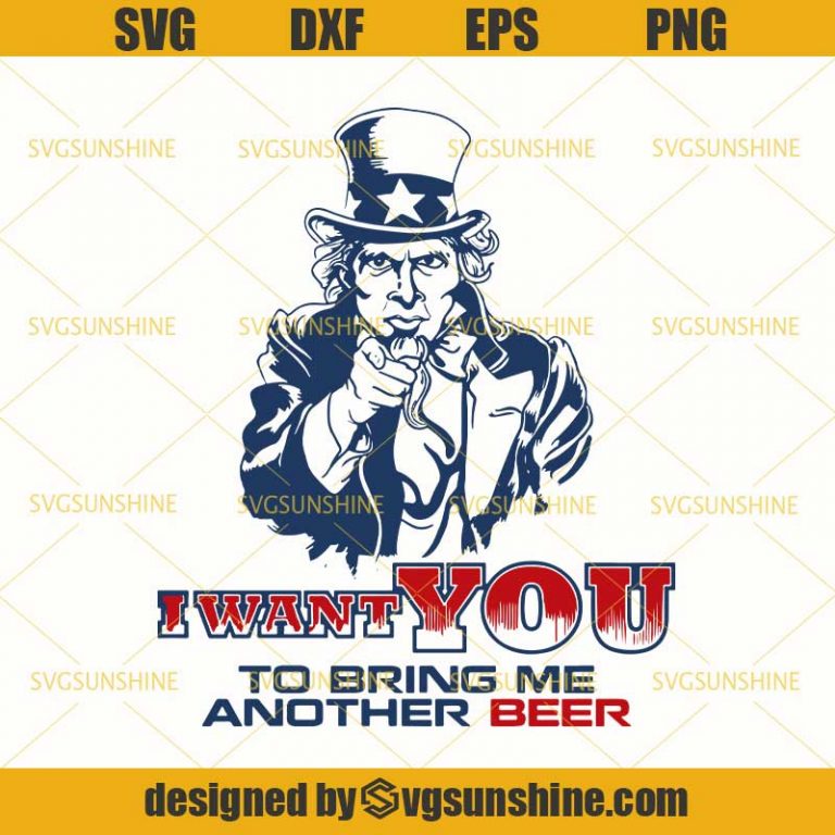 Uncle Sam I Want You To Bring Me Another Beer SVG, 4th Of July SVG ...