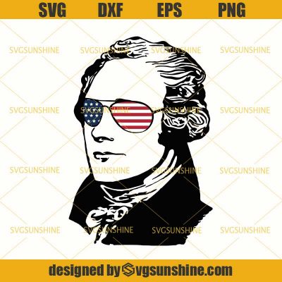 Alexander Hamilton SVG, 4th Of July SVG, Fourth Of July SVG, Sunglasses ...
