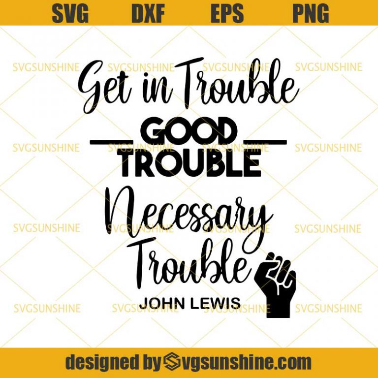 Get In Trouble Good Trouble Necessary Trouble John Lewis SVG, Black ...