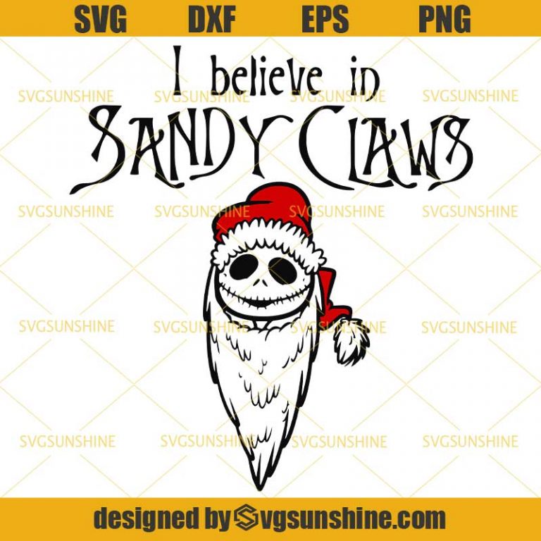 I Believe In Sandy Claws Svg, Jack Skellington Svg, Nightmare Before ...