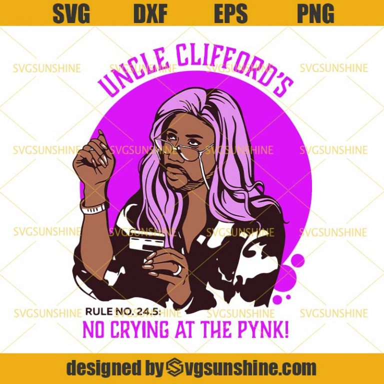Uncle Clifford Svg, Uncle Clifford's Rule No 24.5 No Crying At The Pynk ...