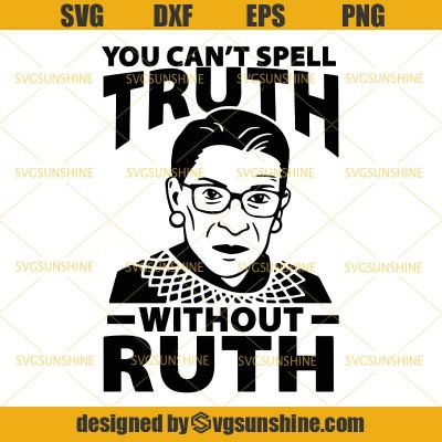 Ruth Bader Ginsburg Svg, You Can't Spell Truth Without Ruth Svg ...
