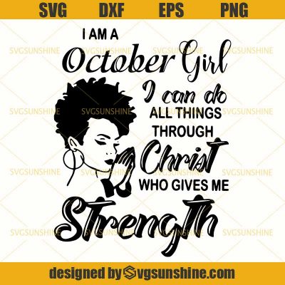 I Am A October Girl I Can Do All Things Through Christ Who Gives Me ...