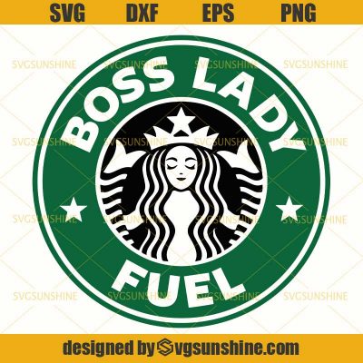 Boss Lady Fuel Starbucks Coffee SVG PNG DXF EPS Cut Files Clipart ...