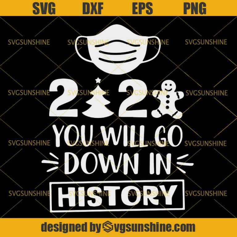 2020 You Will Go Down in History Svg, Funny Christmas Pandemic Svg ...