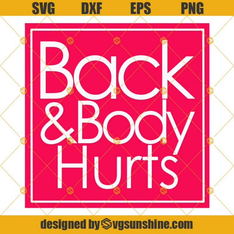 Back and Body Hurts SVG PNG DXF EPS Cut Files Clipart Cricut - Sunshine