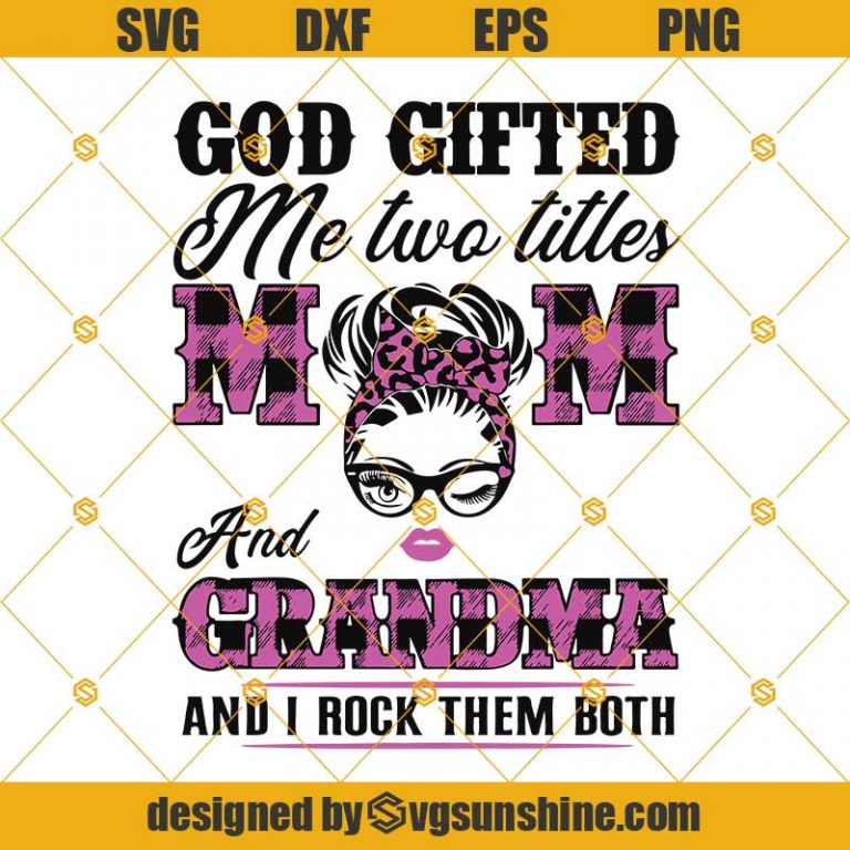 God Ted Me Two Titles Mom And Grandma And I Rock Them Both Svg Mom