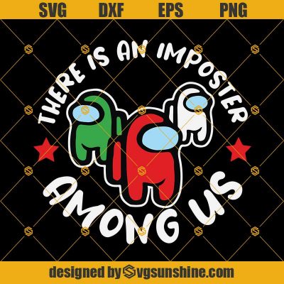 There Is An Imposter Among Us Svg, Among Us Svg, Among Us Svg File ...