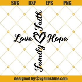 Love Family Faith Hope SVG, Family Cross SVG, Faith Cross SVG ...