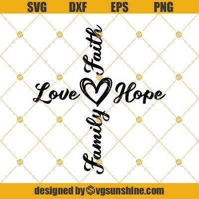 Love Family Faith Hope SVG, Family Cross SVG, Faith Cross SVG ...