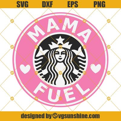 Mama Fuel SVG, Mom Fuel SVG, Starbucks Logo SVG, Mama SVG, Mothers Day ...