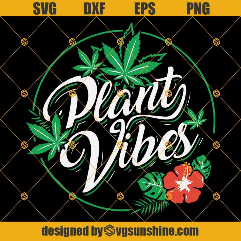 Plant Vibes Cannabis Svg, Vibes Svg, Weed Smoking Weed SVG, Cannabis ...