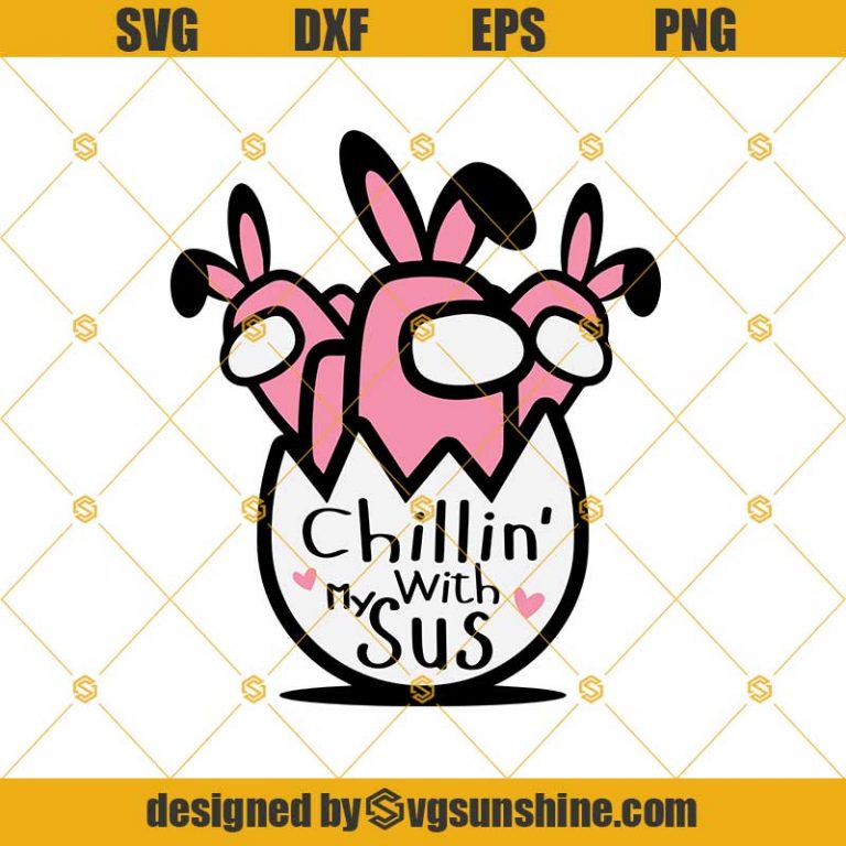 Easter Among Us SVG, Chillin' With My Sus SVG, Happy Easter SVG, Among ...