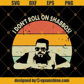 The Big Lebowski SVG, I Don't Roll On Shabbos Vintage SVG PNG DXF EPS ...