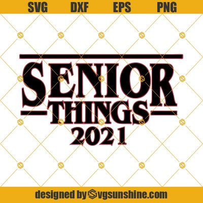 Senior Things 2021 Svg, Class Of 2021 Svg Png Dxf Eps - Sunshine