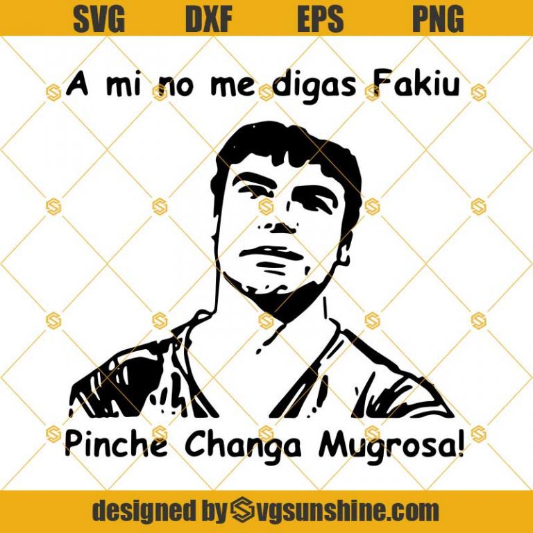 Trino Marin Svg, A Mi No Me Digas Fakiu Pinche Changa Mugrosa Svg Png ...