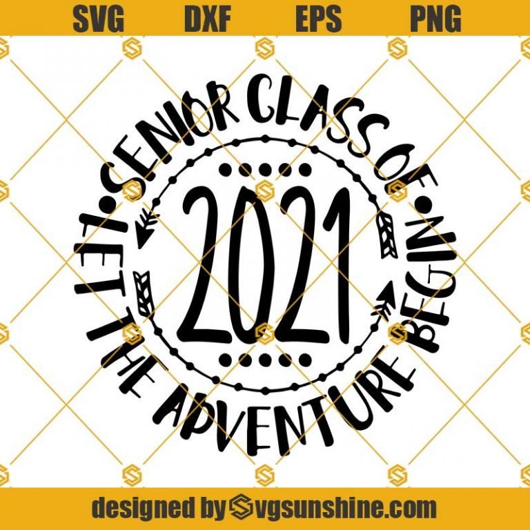 Senior 2021 SVG, Senior Class Of 2021 Let The Adventure Begin SVG PNG ...