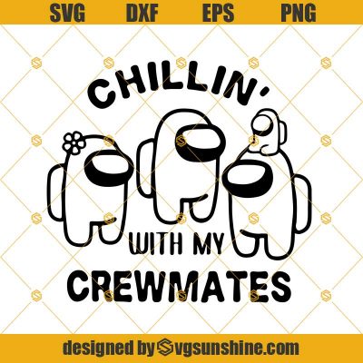 Chillin With My Crewmates Svg, Among Us Svg, Among Us Png, Crewmates ...