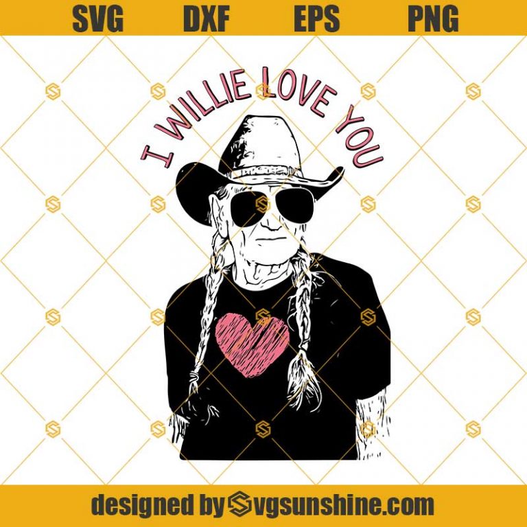 I Willie Love You Svg, Willie Nelson Valentines Day Cut File Svg Dxf ...