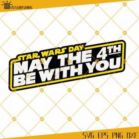 May The 4th Be With You Svg, May The Fourth Be With You Gift for ...