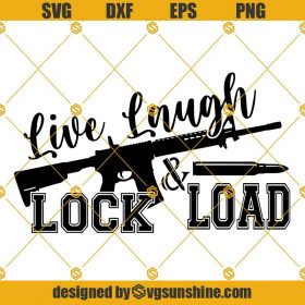Live Laugh Lock And Load SVG, Gun SVG, 2nd Amendment SVG, Rifle flag ...