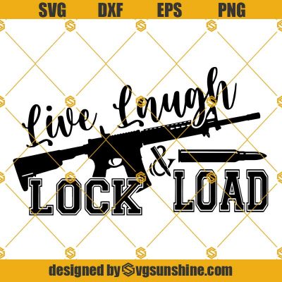 Live Laugh Lock And Load SVG, Gun SVG, 2nd Amendment SVG, Rifle flag ...