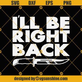 I Will Be Right Back SVG, Horror Quotes SVG, Horror SVG, Halloween SVG ...