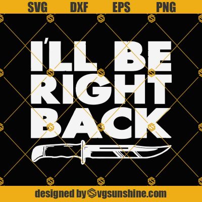 I Will Be Right Back SVG, Horror Quotes SVG, Horror SVG, Halloween SVG ...