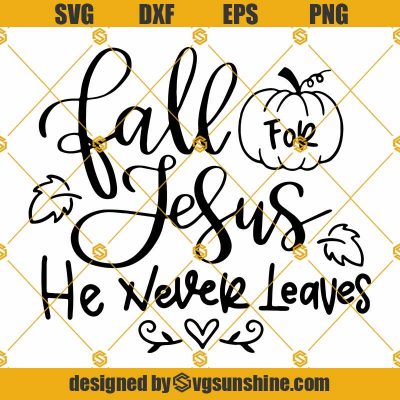 Fall For Jesus He Never Leaves SVG, Bible Quote SVG, Christian SVG ...