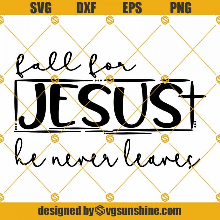 Fall For Jesus SVG, He Never Leaves SVG, Fall SVG, Jesus SVG, Fall ...