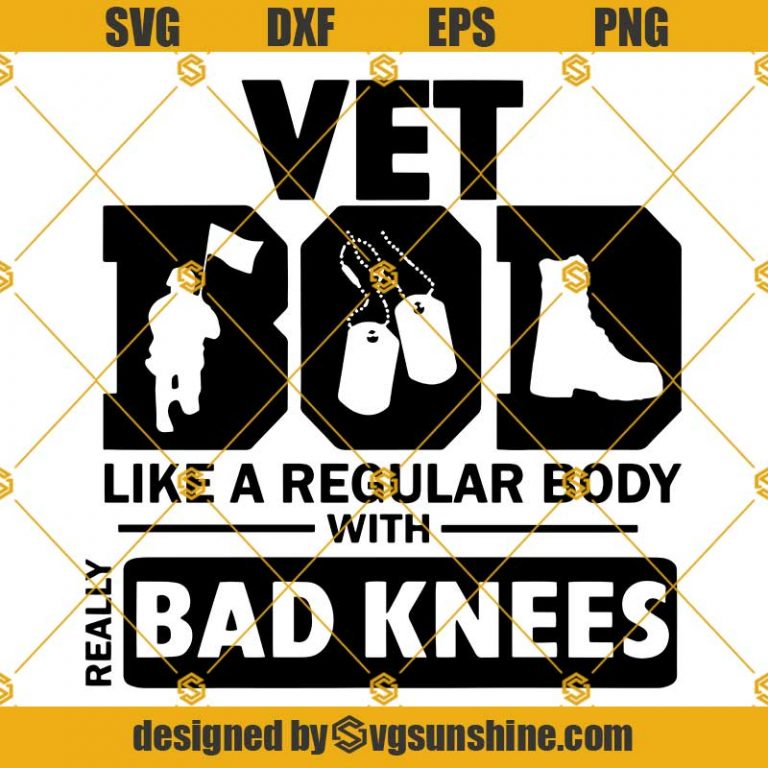 Veteran SVG, Vet Bod Like A Regular Body With Really Bad Knees, Retired ...