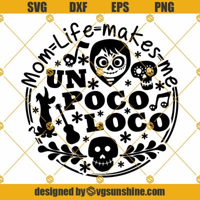 Coco SVG PNG, Mom Life Makes Me Un Poco Loco SVG, Coco Skull SVG, Magic ...