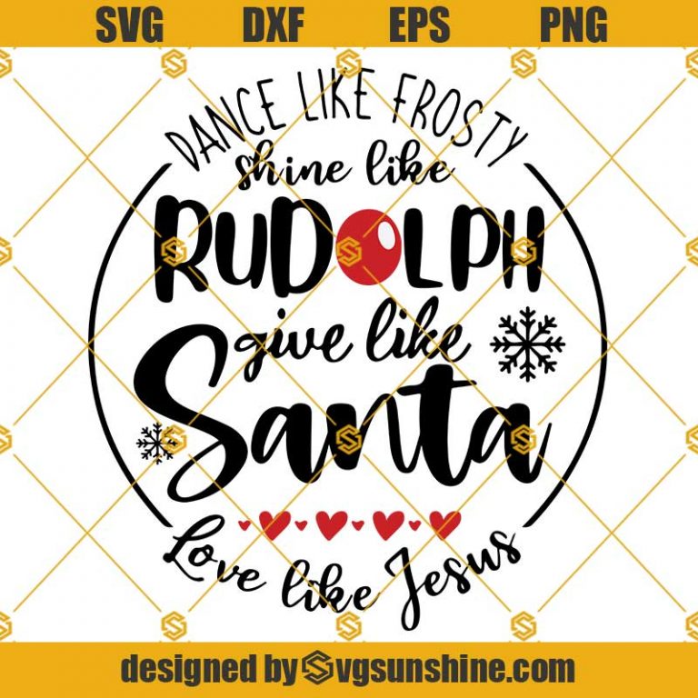 Dance Like Frosty SVG, Shine Like Rudolph Give Like Santa Love Like ...