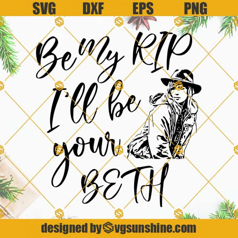 Beth Dutton Yellowstone SVG, Be My RIP I'll Be Your BETH SVG PNG DXF ...