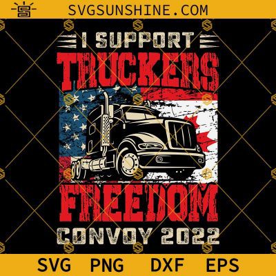 I Support Truckers Freedom Convoy 2022 Svg, Truck Convoy Canada Svg ...