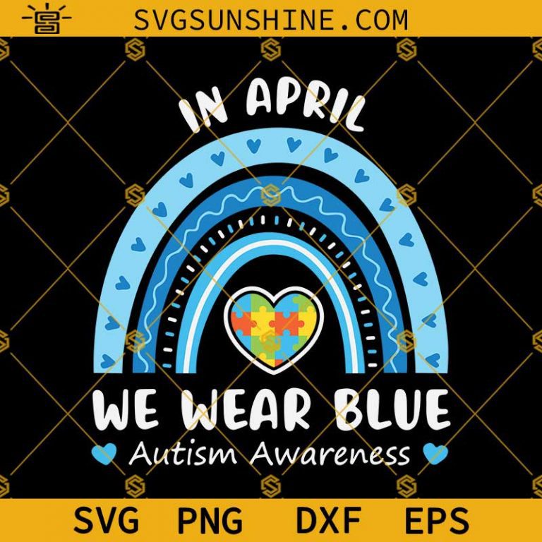 In April We Wear Blue Autism Awareness SVG, Blue Rainbow SVG, Autism ...