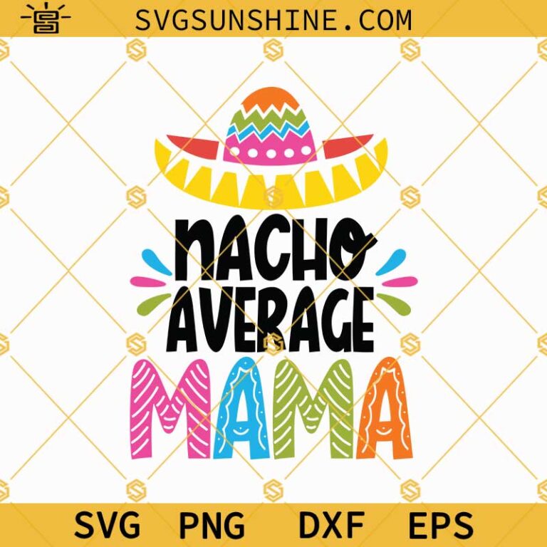 Nacho Average Mama SVG, Cinco De Mayo SVG, Cinco De Mayo Mama SVG ...