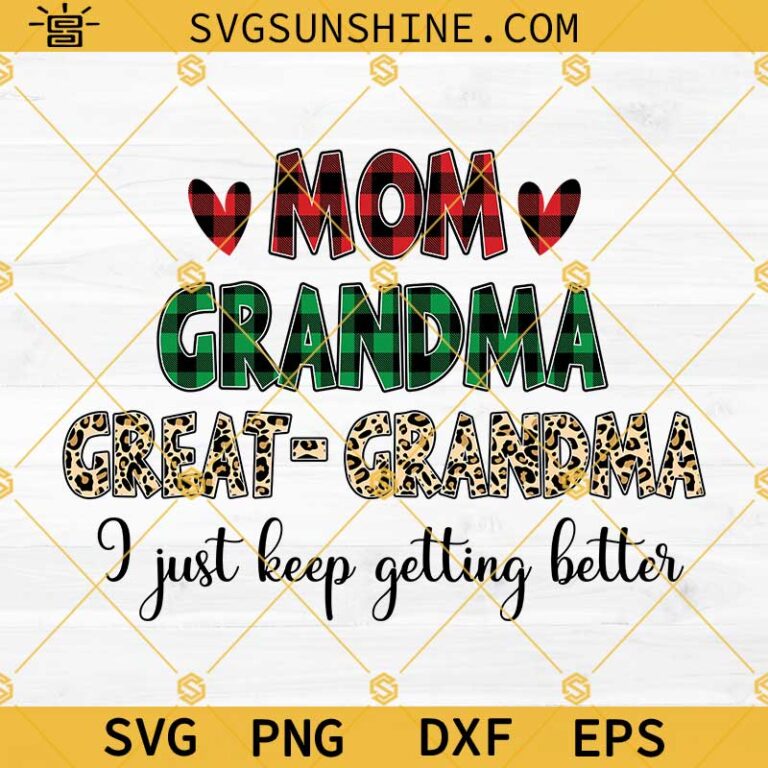 Mom Grandma SVG, Mom Grandma Great Grandma I Just Keep Getting Better ...