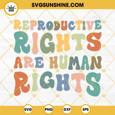 Reproductive Rights Are Human Rights SVG, Womens Rights SVG, My Body My ...