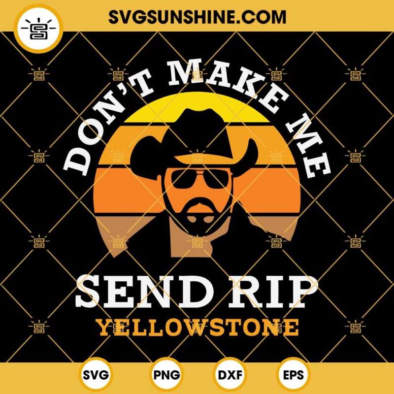 Yellowstone SVG, Don't Make Me Send Rip SVG, Dutton Ranch SVG, Make ...
