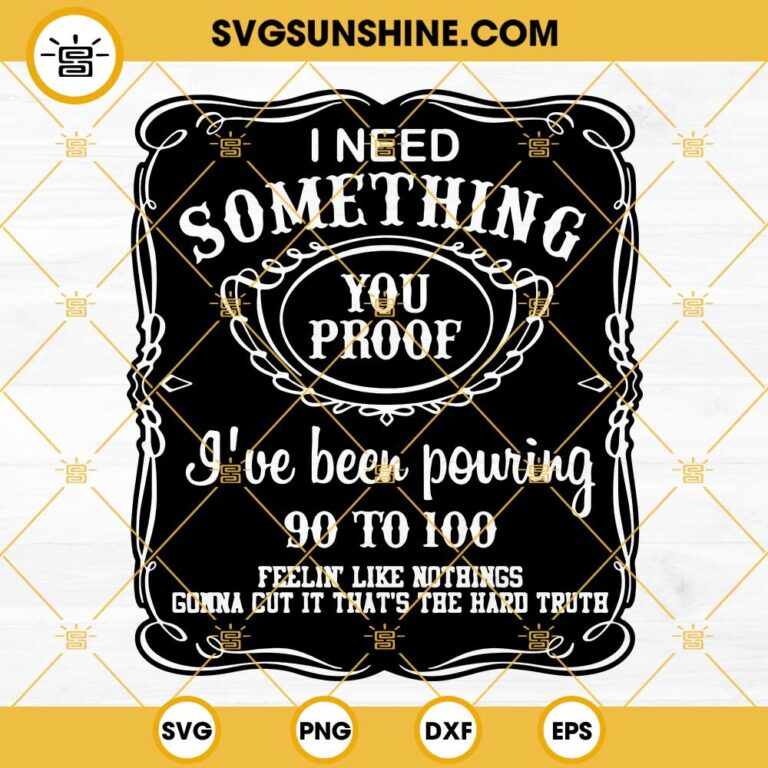 I Need Something You Proof SVG, Morgan Wallen SVG