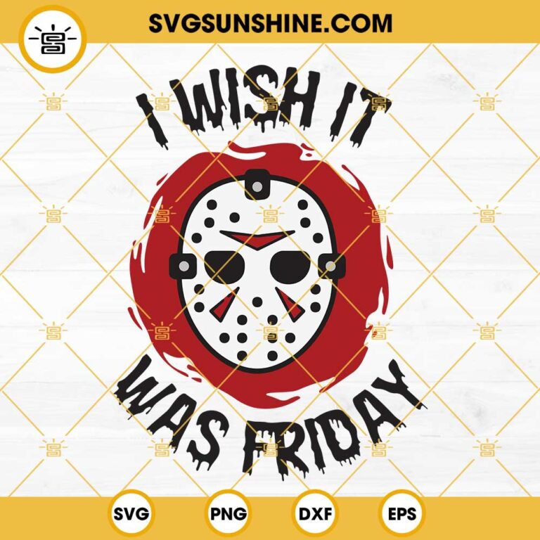 Jason Mask I Wish It Was Friday SVG, Jason Voorhees SVG, Friday The ...