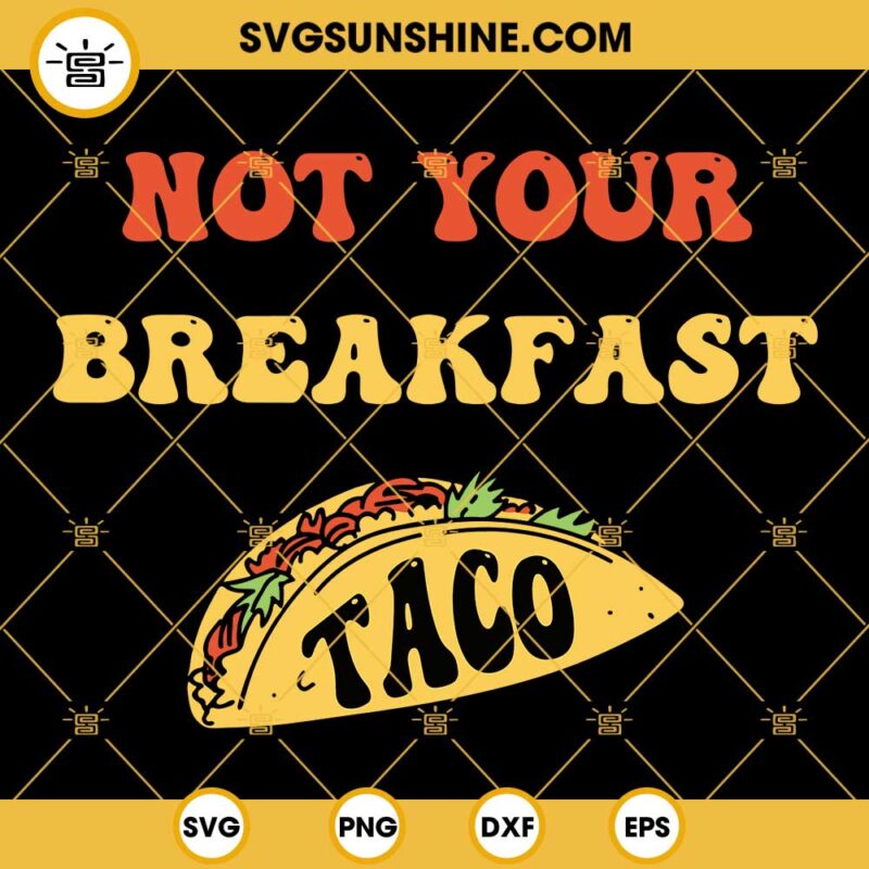 We Are Not Tacos SVG, Not Your Breakfast Taco SVG, Jill Biden Breakfast ...